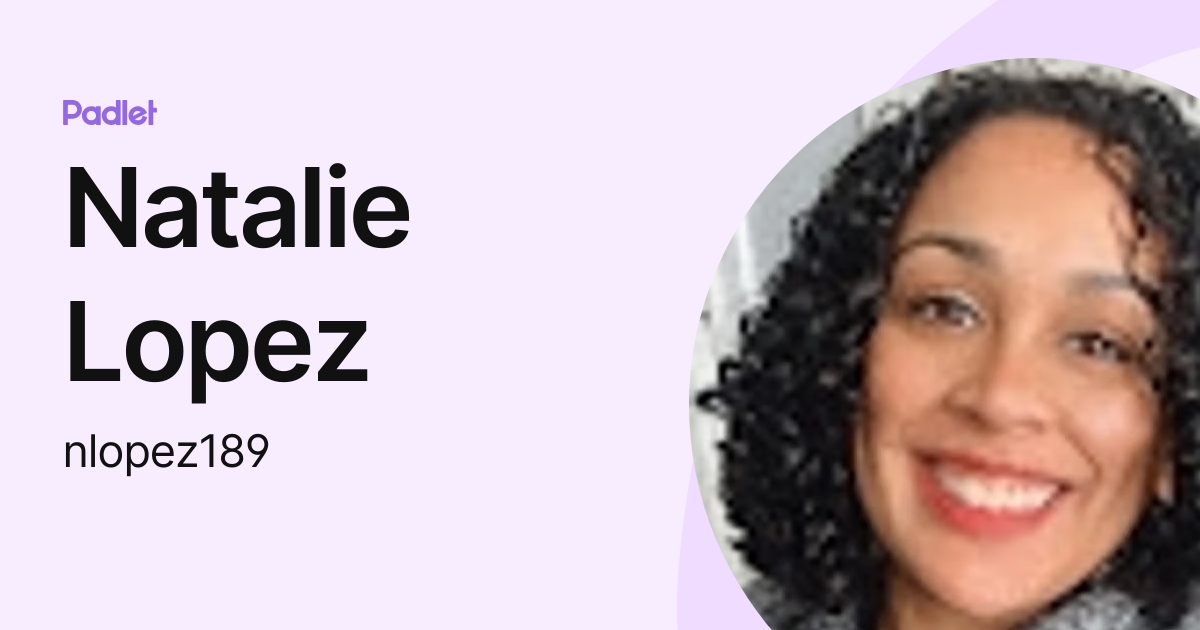 Natalie Lopez (nlopez189) profile | Padlet