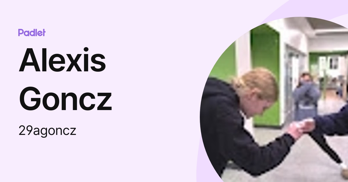Alexis Goncz (29agoncz) profile | Padlet