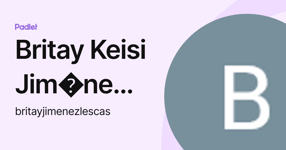 Britay Keisi Jim nez Lescas (britayjimenezlescas) profile | Padlet