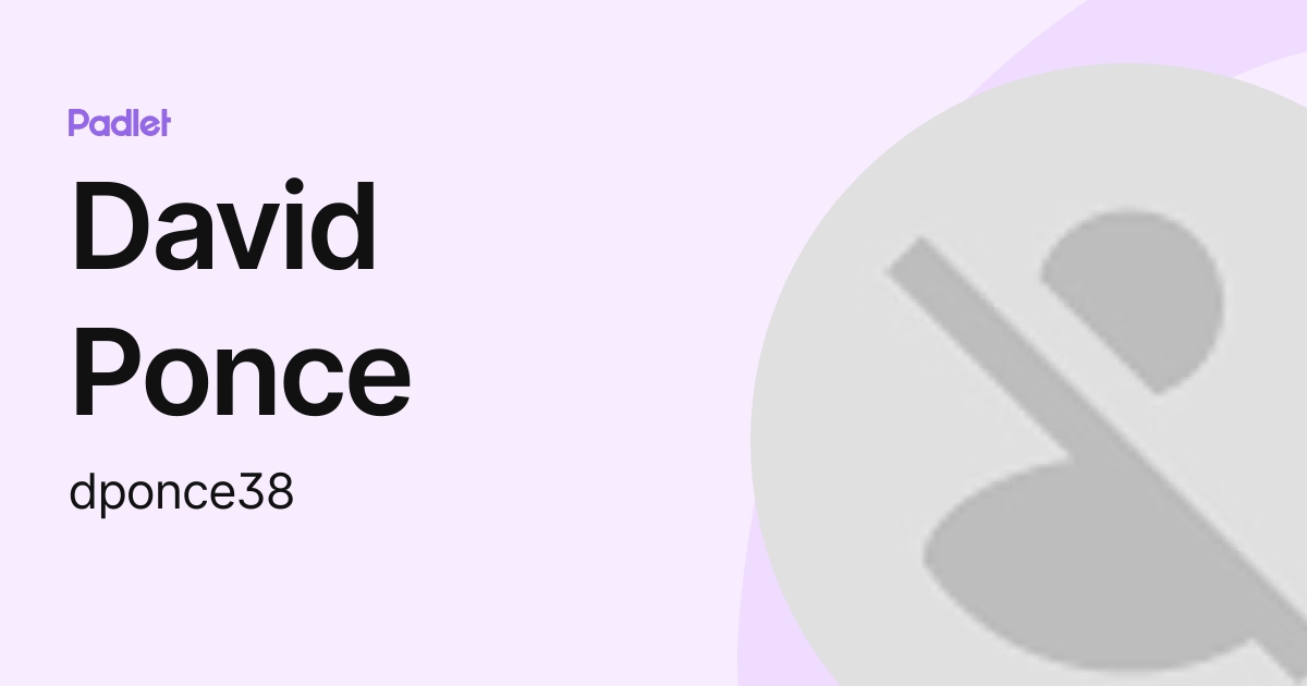 David Ponce (dponce38) profile | Padlet