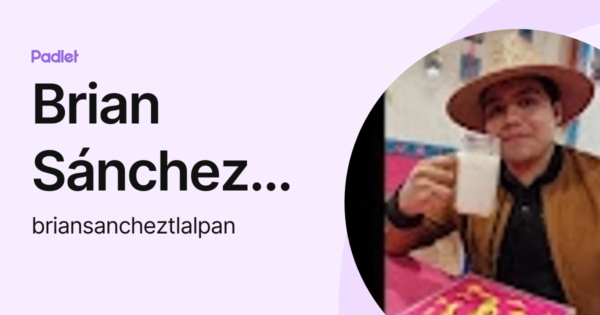 Brian Sánchez Tlalpan (briansancheztlalpan) profile | Padlet