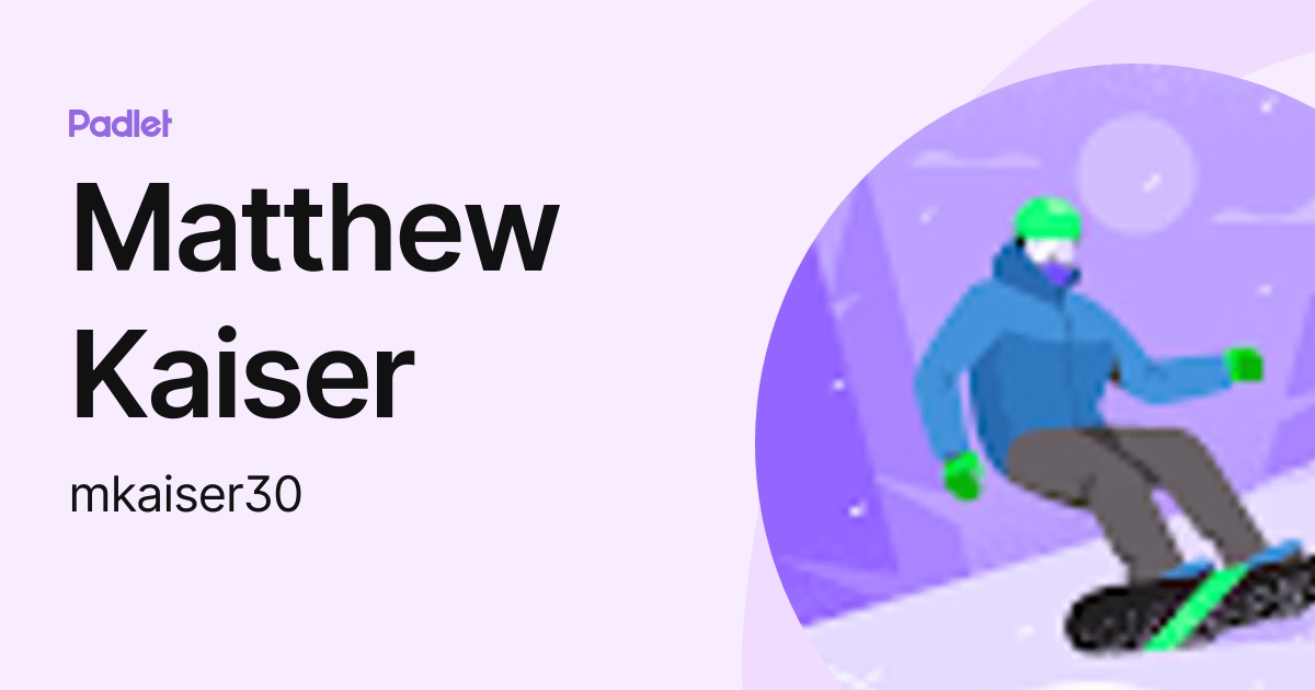 Matthew Kaiser (mkaiser30) profile | Padlet