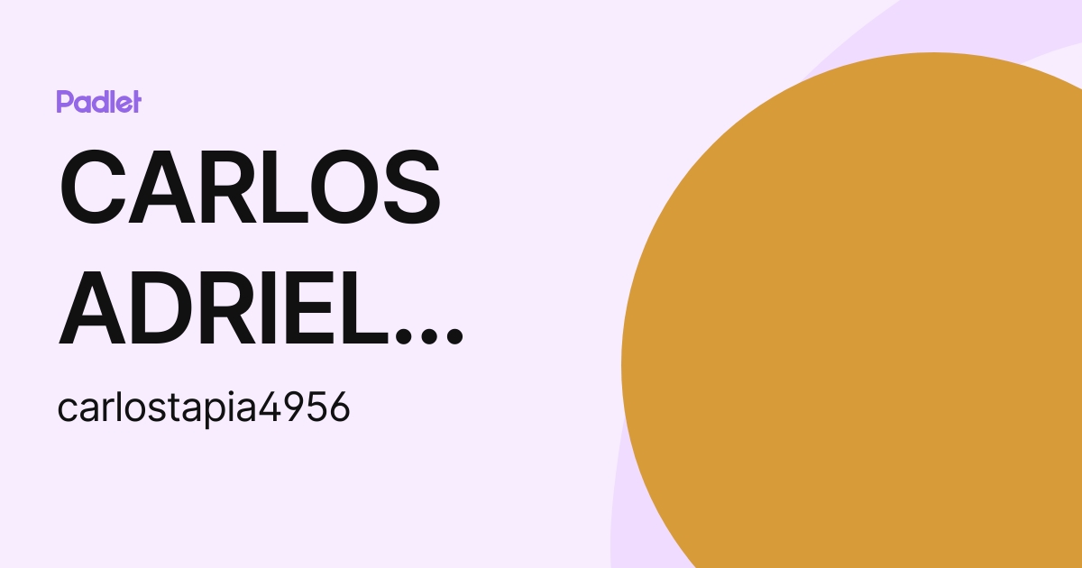 CARLOS ADRIEL TAPIA RODRIGUEZ (carlostapia4956) profile | Padlet