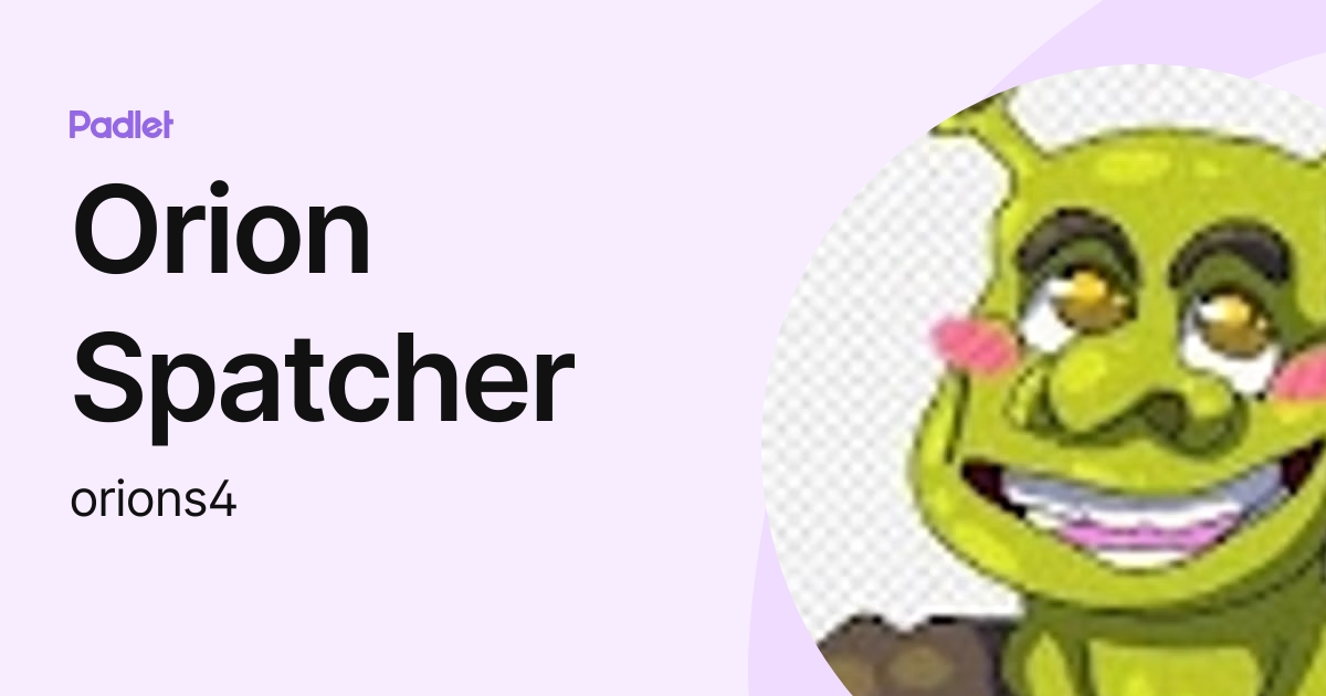 Orion Spatcher (orions4) profile | Padlet