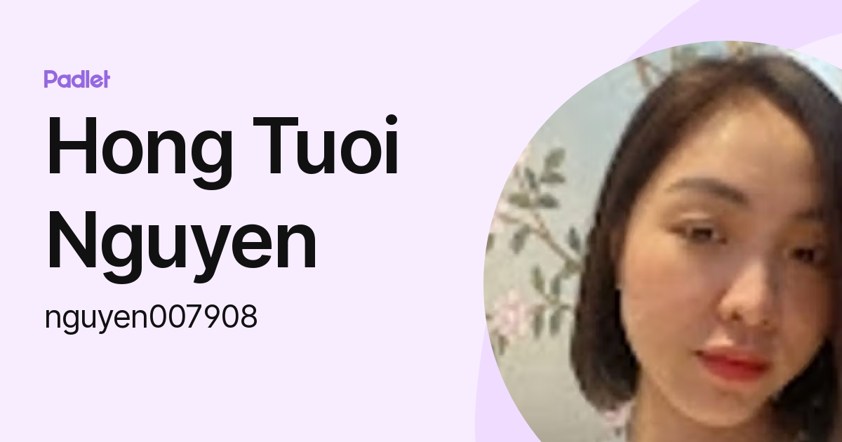 Hong Tuoi Nguyen (nguyen007908) profile | Padlet