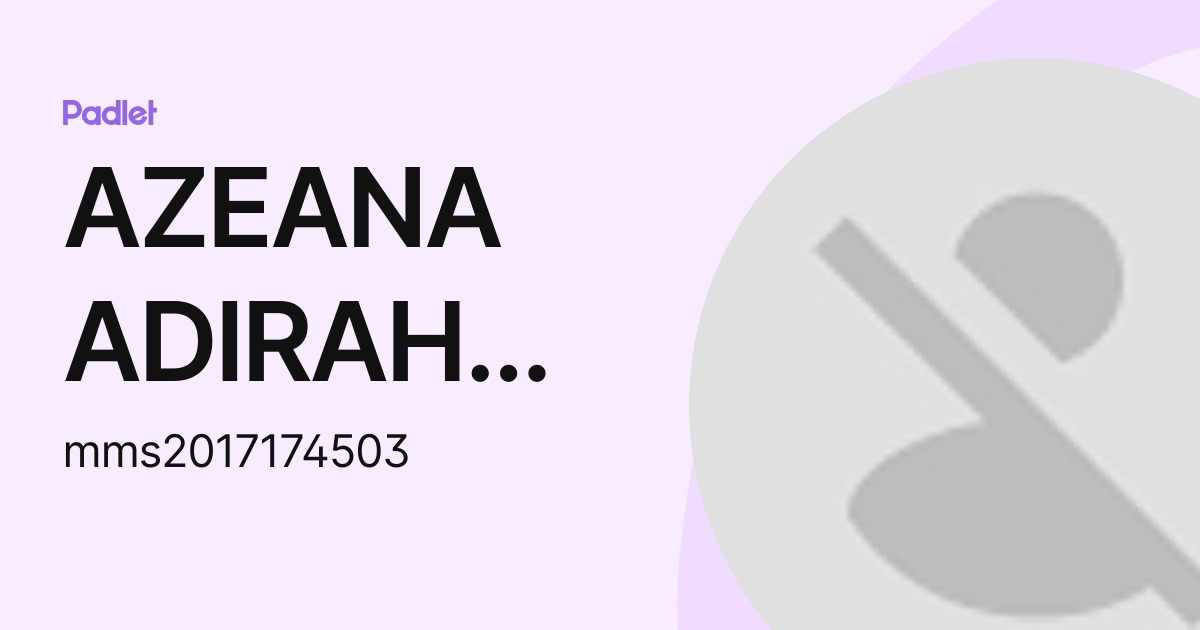 AZEANA ADIRAH BINTI MOHD RADZI Moe (mms2017174503) profile | Padlet