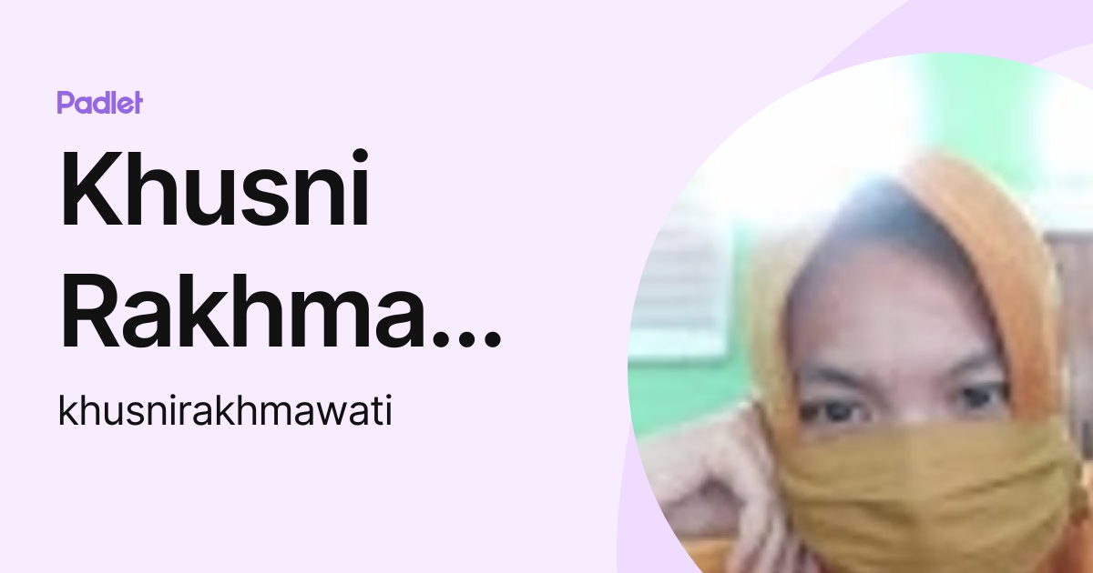 Khusni Rakhmawati (khusnirakhmawati) profile | Padlet
