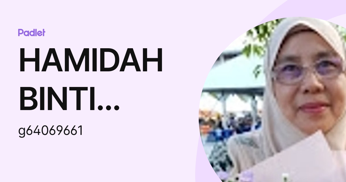 HAMIDAH BINTI MUHAMMAD Moe (g64069661) profile | Padlet