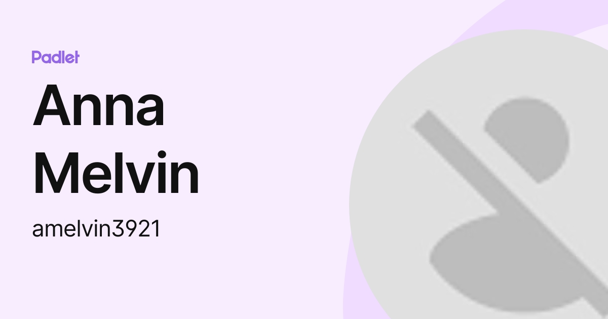 Anna Melvin (amelvin3921) profile | Padlet