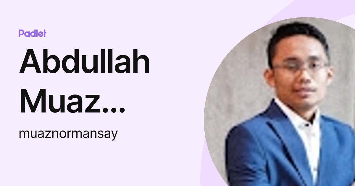 Abdullah Muaz Mohd Norman (muaznormansay) profile | Padlet
