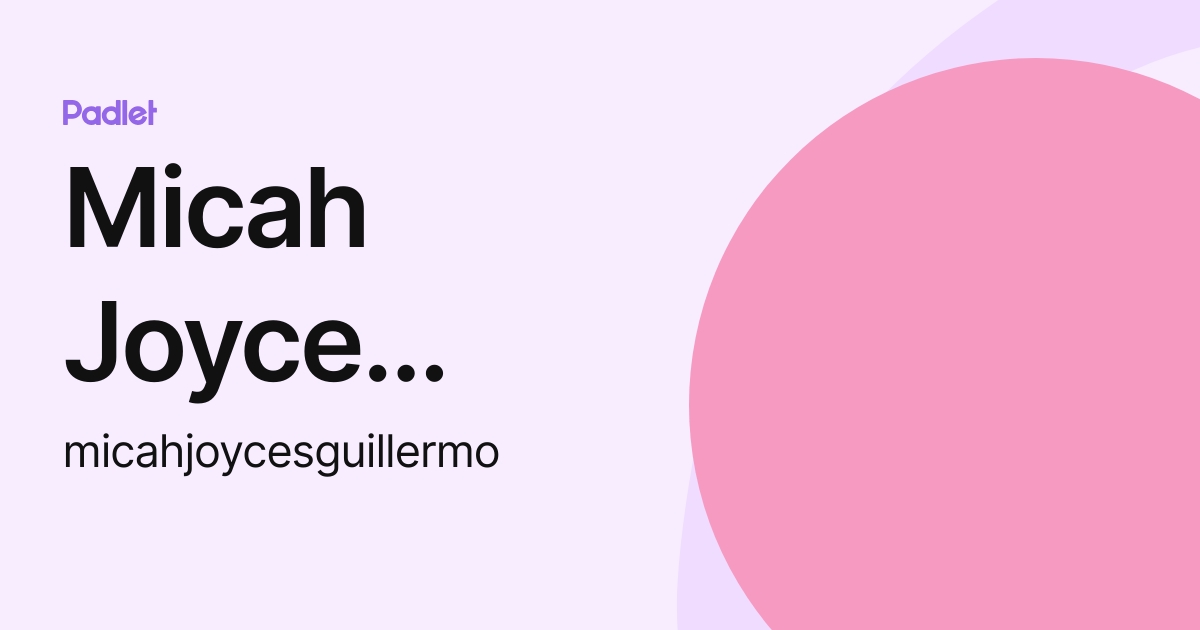 Micah Joyce Guillermo (micahjoycesguillermo) profile | Padlet