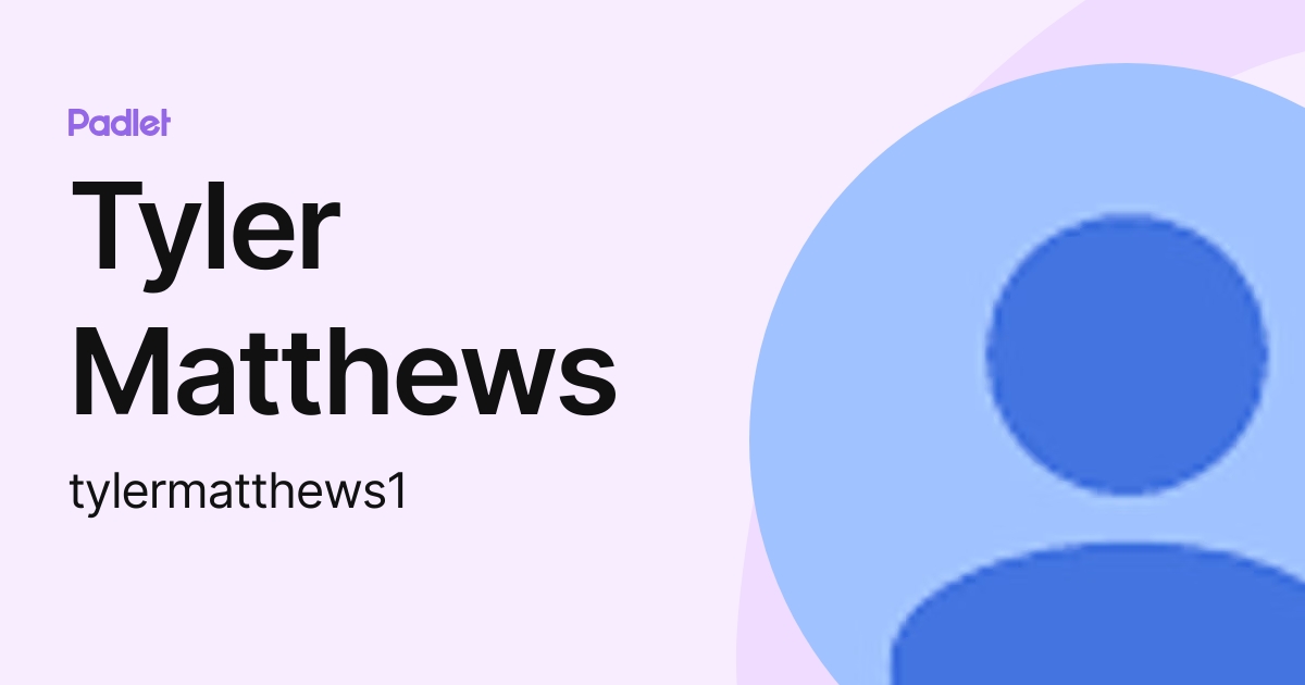 Tyler Matthews (tylermatthews1) profile | Padlet