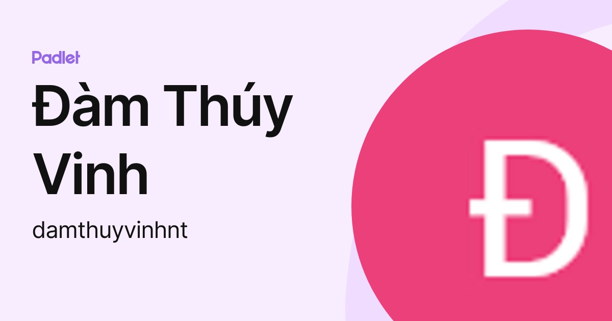 Đàm Thúy Vinh (damthuyvinhnt) profile | Padlet