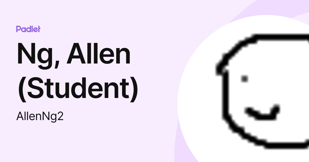 Ng, Allen (Student) (AllenNg2) profile | Padlet