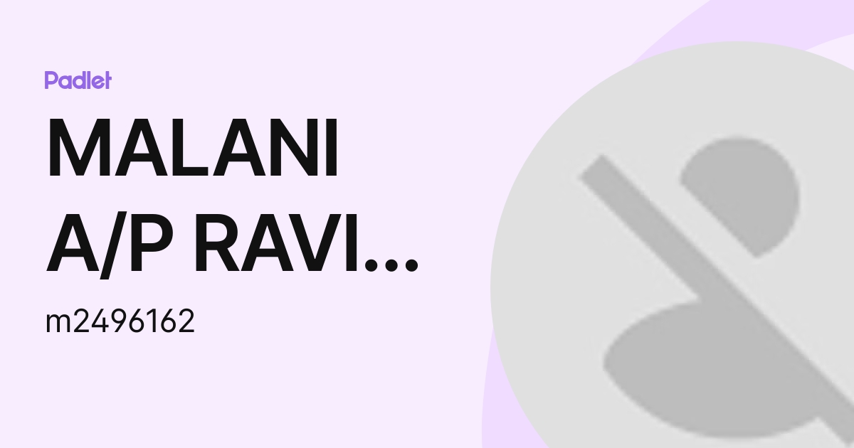 MALANI A/P RAVI Moe (m2496162) profile | Padlet