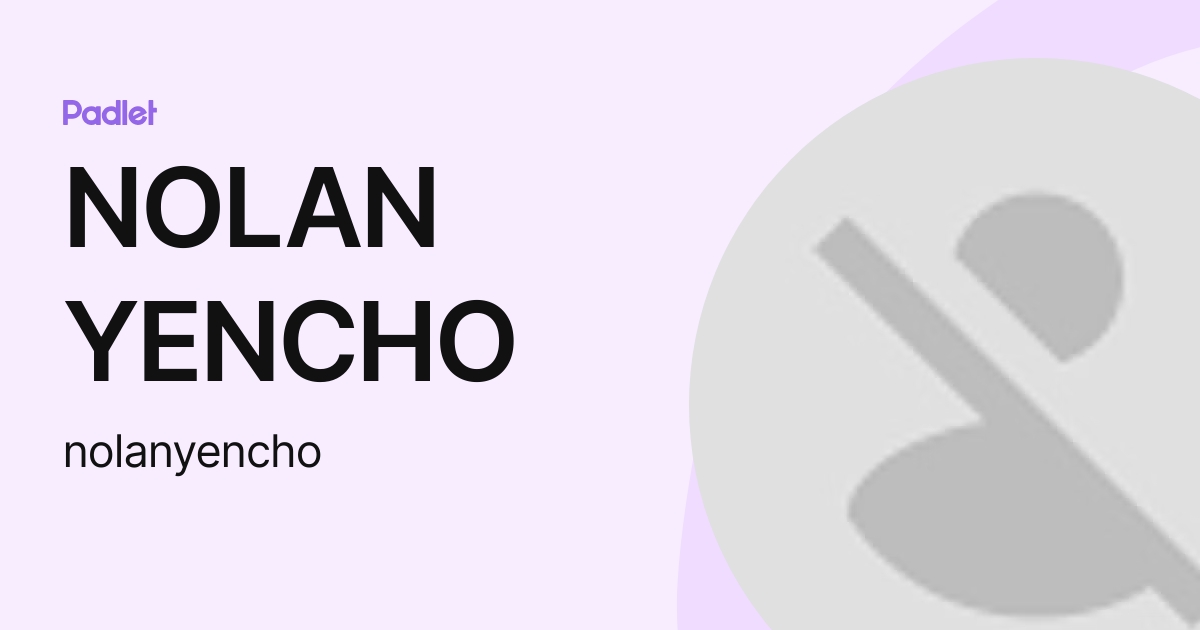 NOLAN YENCHO (nolanyencho) profile | Padlet