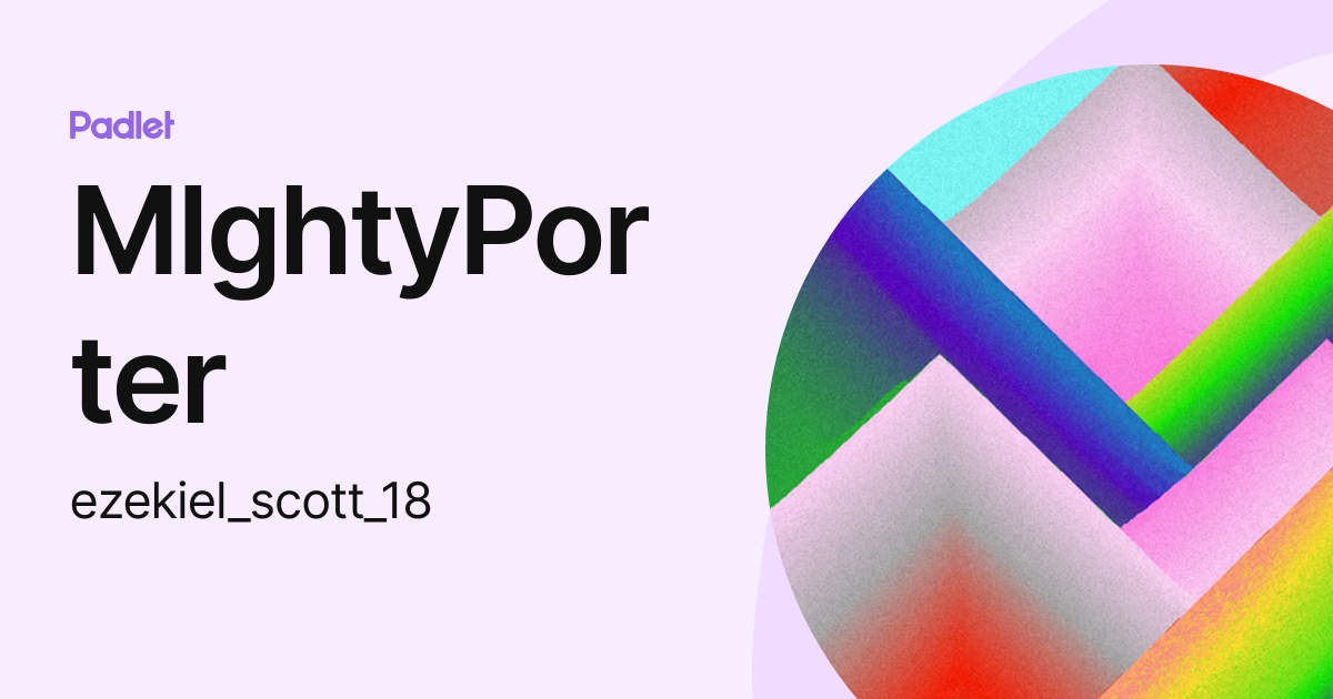 MIghtyPorter (ezekiel_scott_18) profile | Padlet