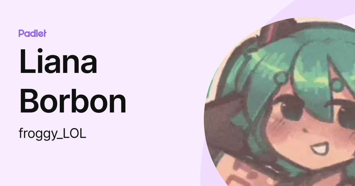 Liana Borbon (froggy_LOL) profile | Padlet