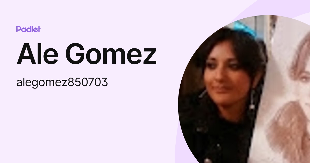 Ale Gomez (alegomez850703) profile | Padlet