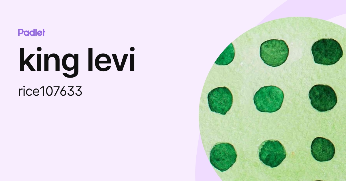 king levi (rice107633) profile | Padlet