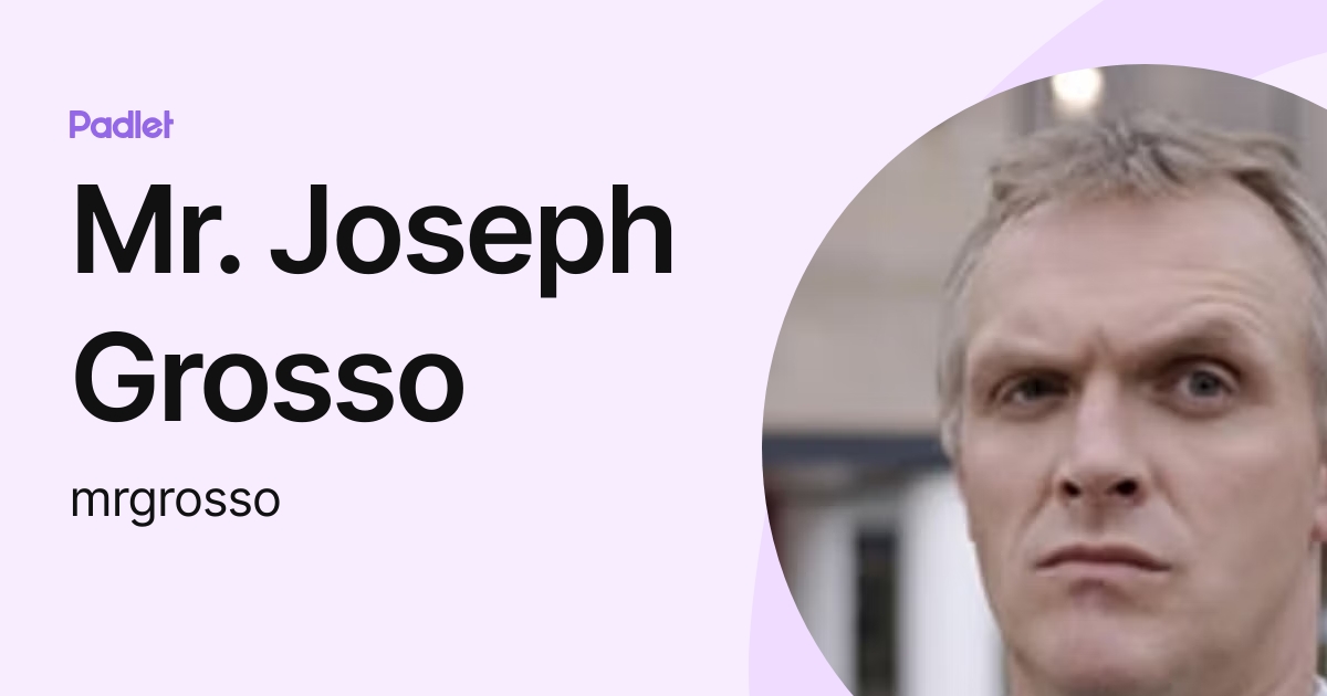 Mr. Joseph Grosso (mrgrosso) profile | Padlet
