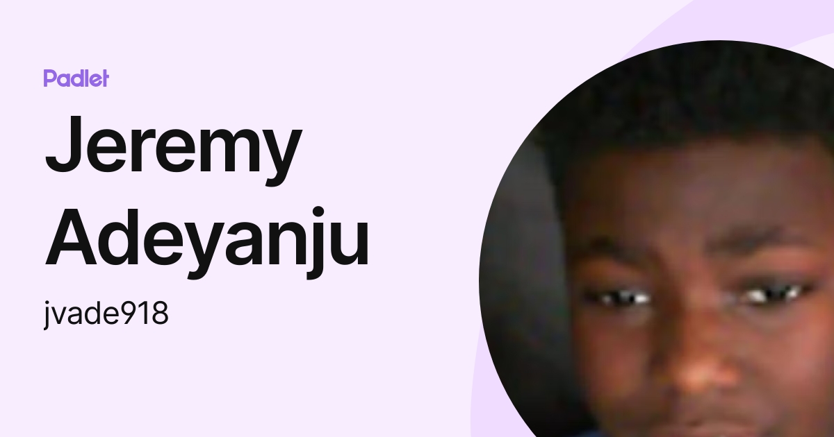 Jeremy Adeyanju (jvade918) profile | Padlet