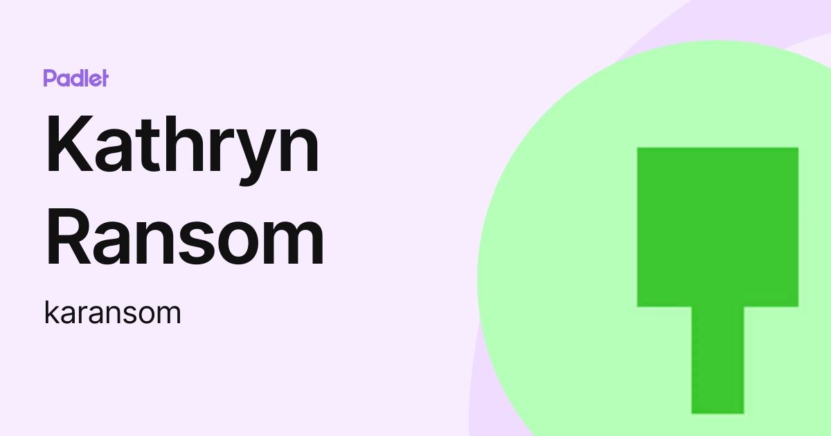 Kathryn Ransom (karansom) profile | Padlet
