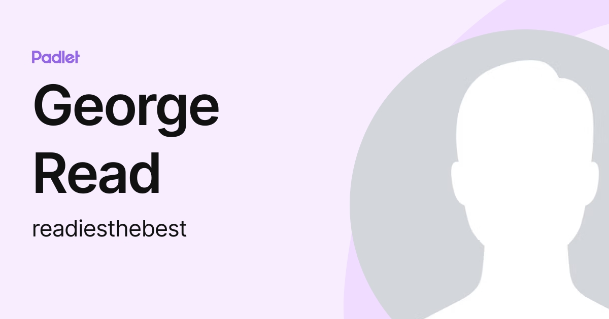 George Read (readiesthebest) profile | Padlet