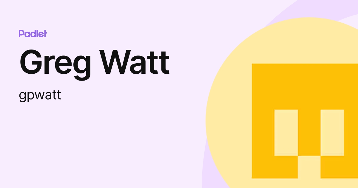 Greg Watt (gpwatt) profile | Padlet