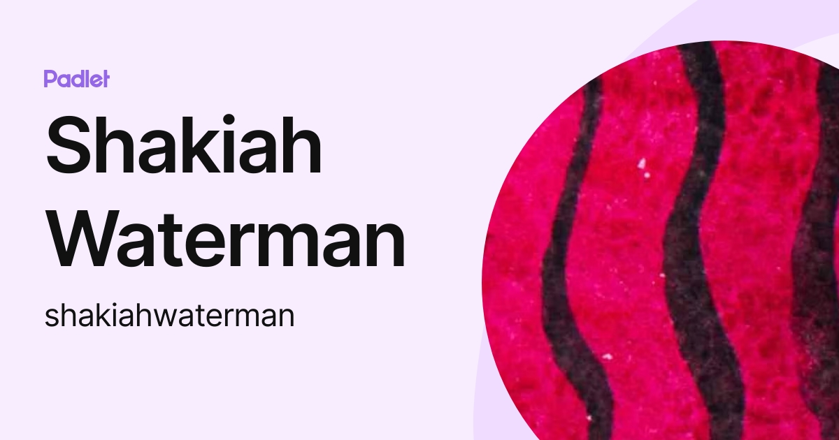 Shakiah Waterman (shakiahwaterman) profile | Padlet