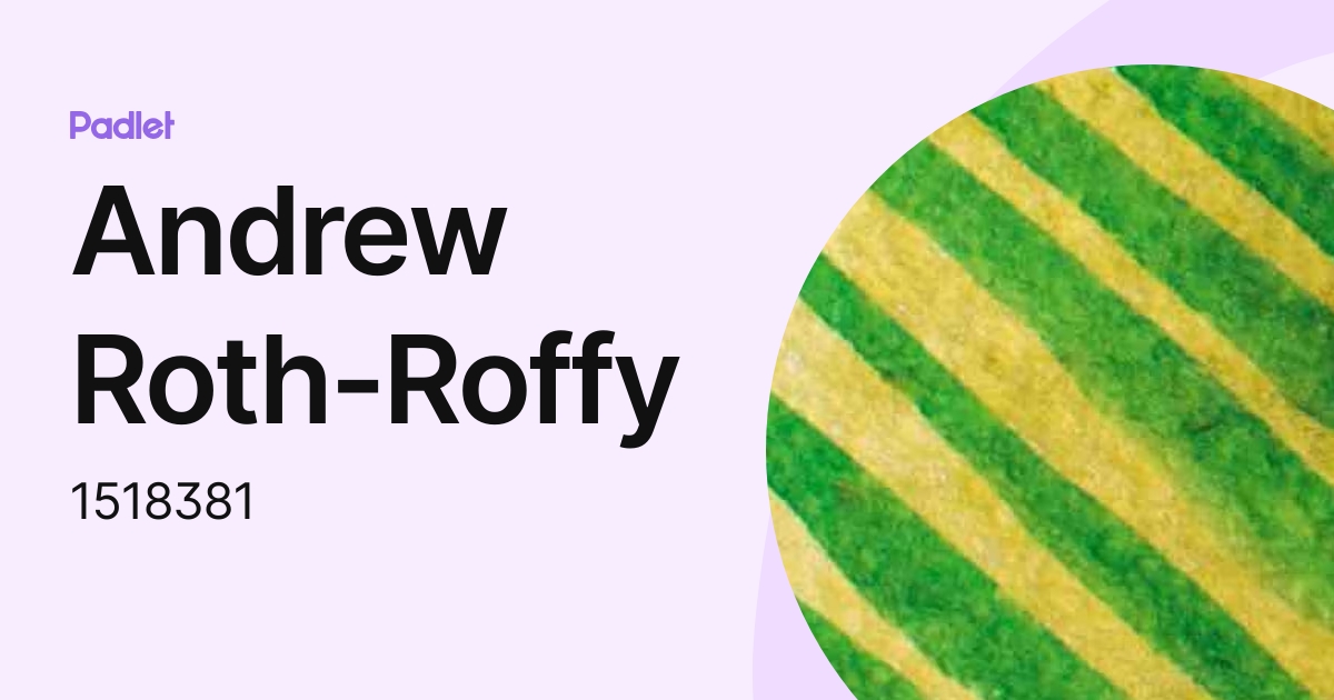 Andrew Roth-Roffy (1518381) profile | Padlet