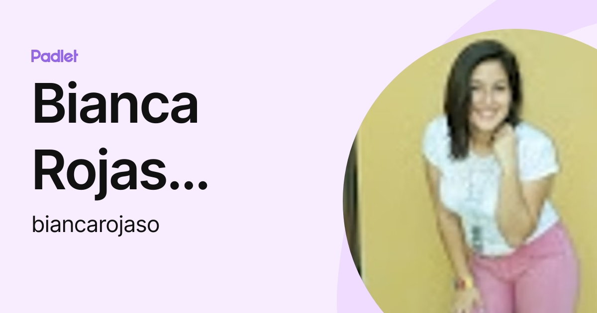 Bianca Rojas Olivares (biancarojaso) profile | Padlet