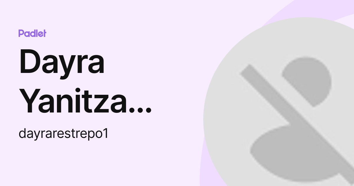 Dayra Yanitza Restrepo Castañeda (dayrarestrepo1) profile | Padlet