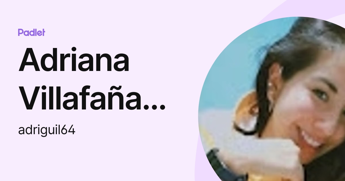 Adriana Villafaña Guillén (adriguil64) perfil | Padlet
