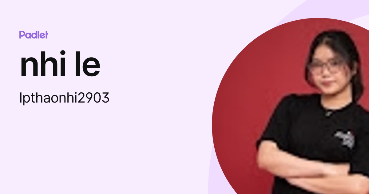 12D4-15-Lê Phương Thảo Nhi (lpthaonhi2903) profile | Padlet