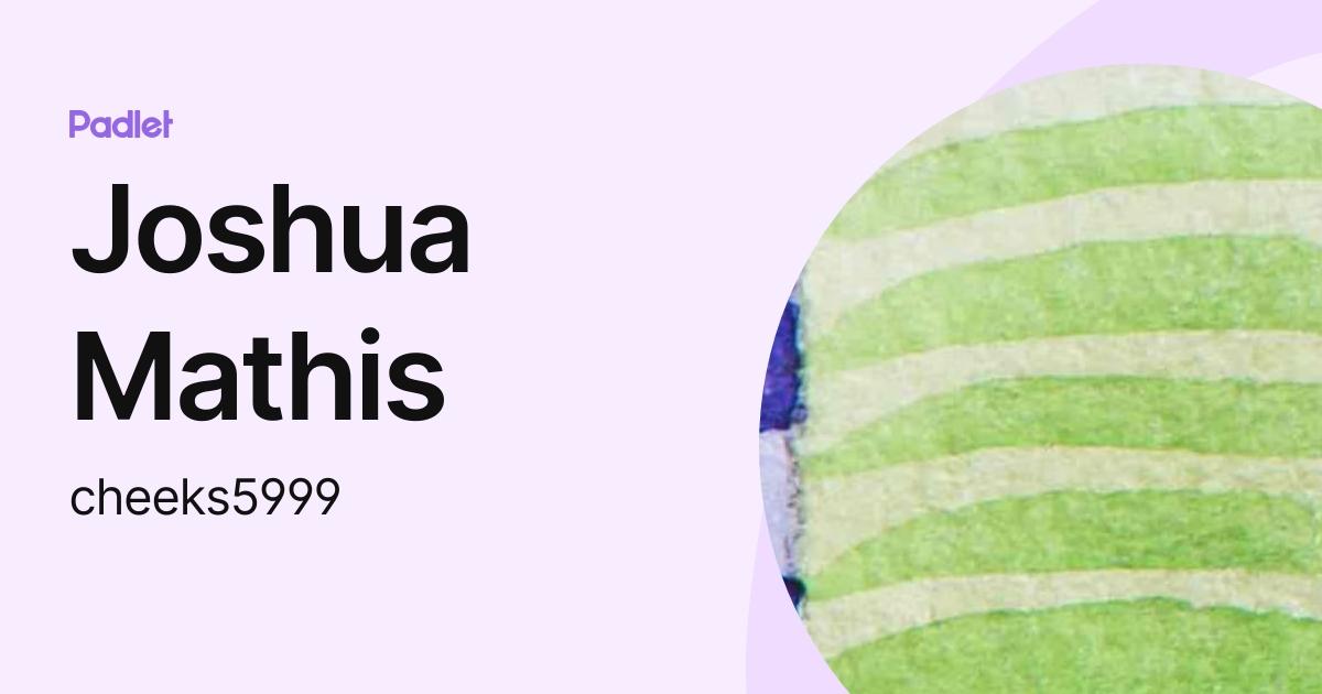 Joshua Mathis (cheeks5999) profile | Padlet