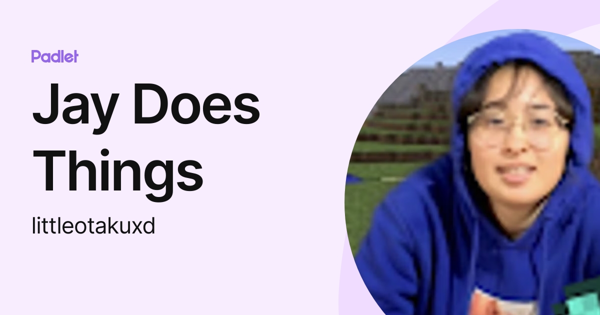 Jay Does Things (littleotakuxd) profile | Padlet