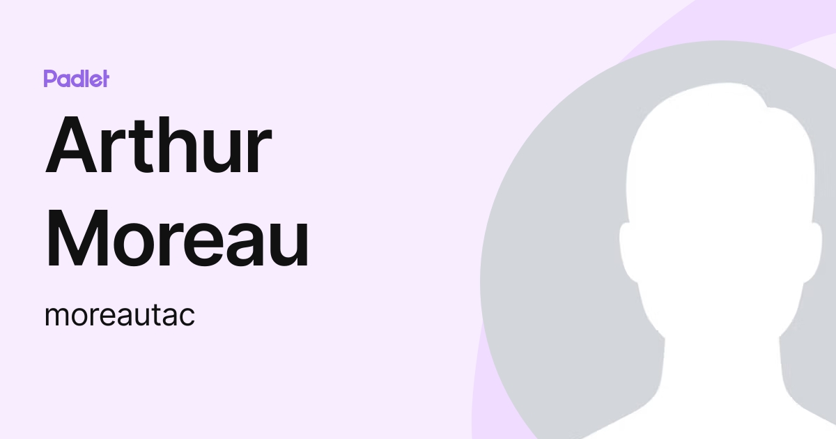 Arthur Moreau (moreautac) profile | Padlet