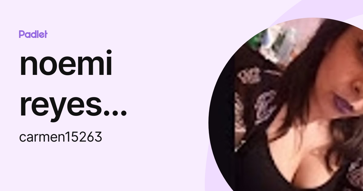 noemi reyes sanchez (carmen15263) profile | Padlet