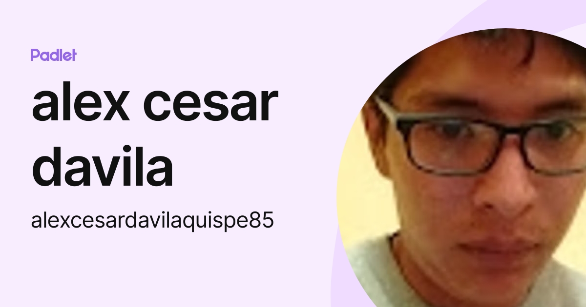 alex cesar davila (alexcesardavilaquispe85) profile | Padlet