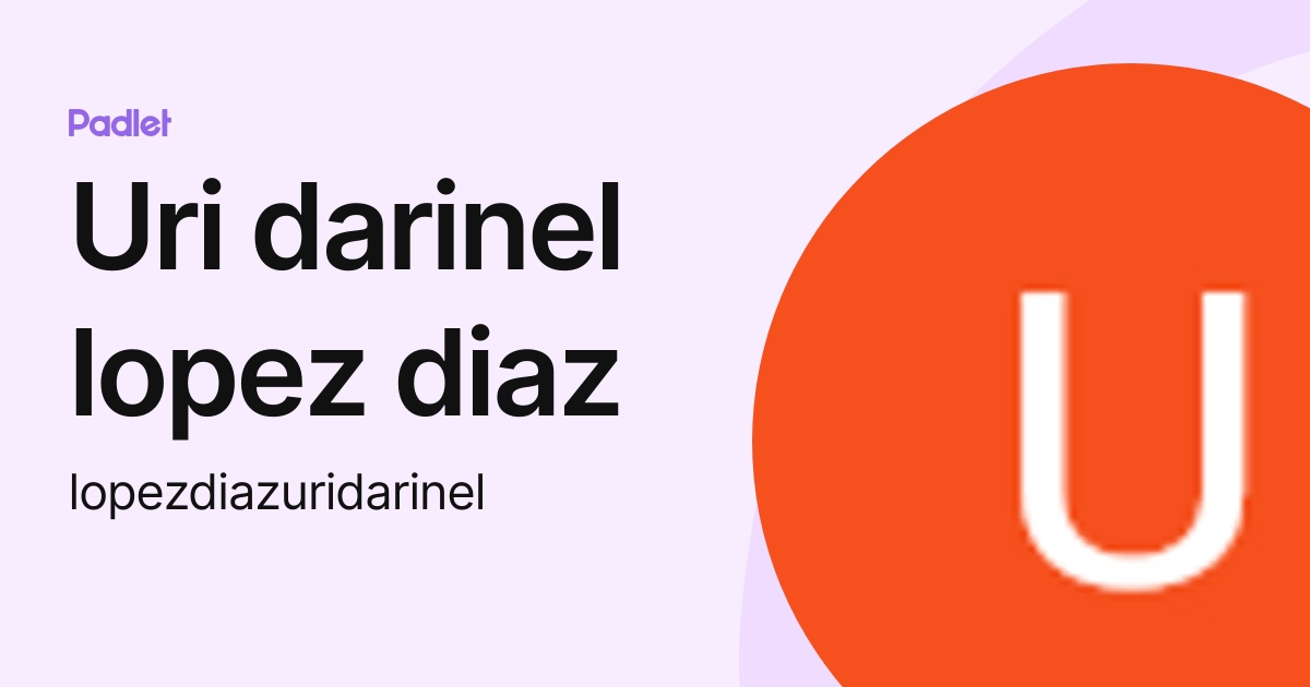 Uri darinel lopez diaz (lopezdiazuridarinel) profile | Padlet