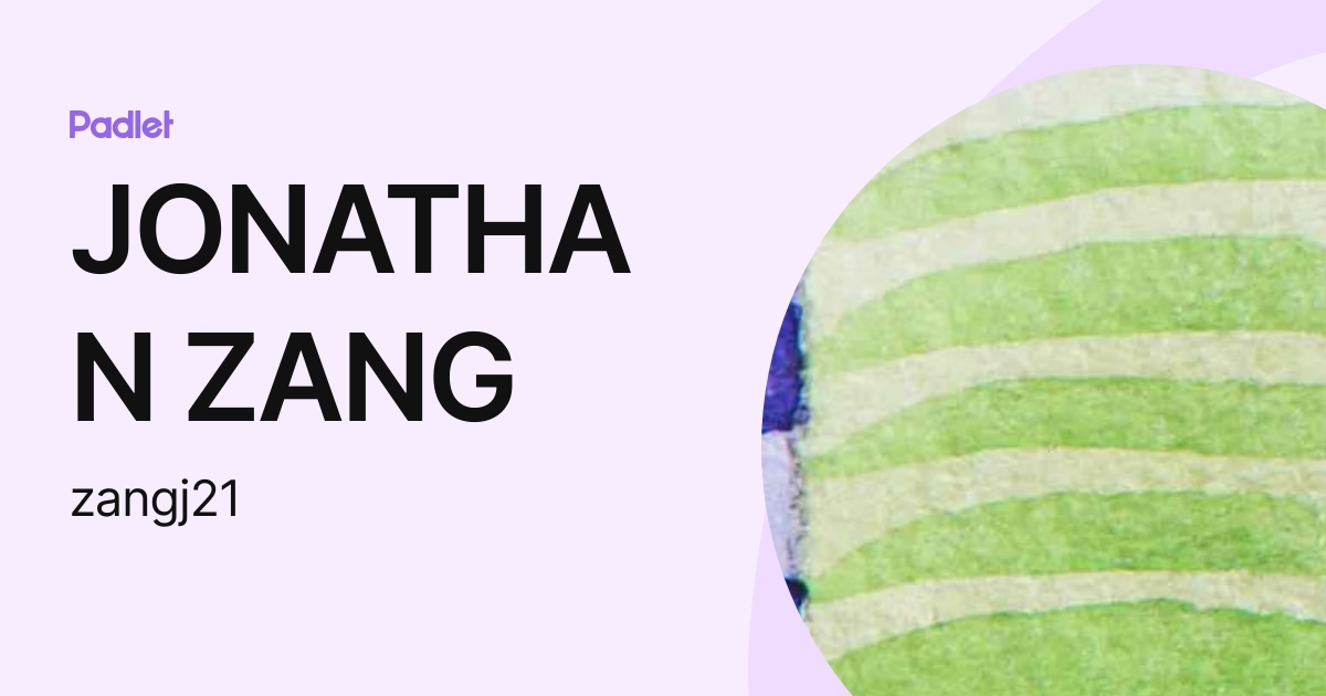 JONATHAN ZANG (zangj21) profile | Padlet