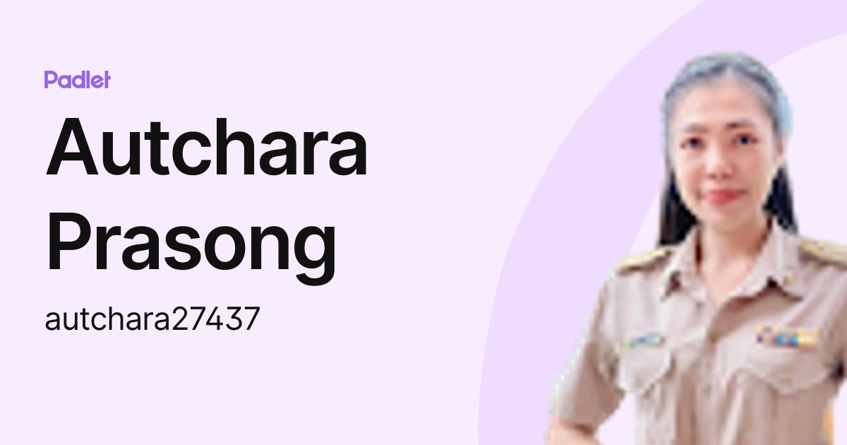 Autchara Prasong (autchara27437) profile | Padlet