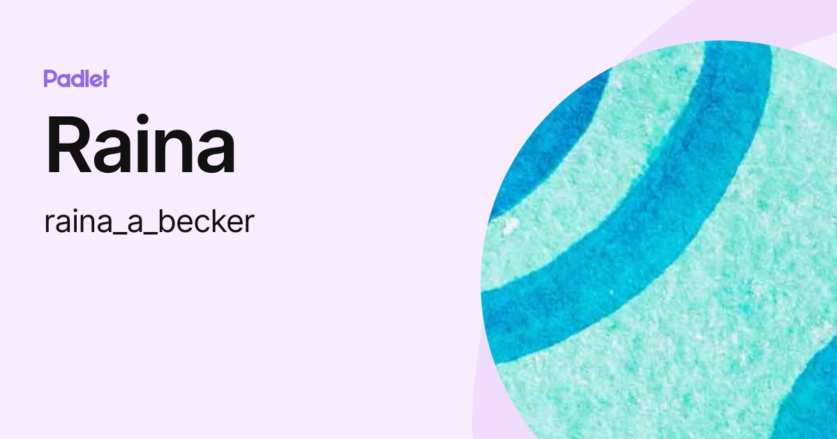 Raina (raina_a_becker) profile | Padlet