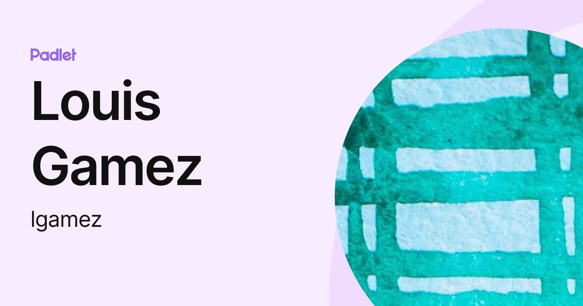 Louis Gamez (lgamez) profile | Padlet