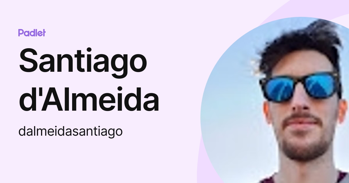 Santiago d'Almeida (dalmeidasantiago) profile | Padlet