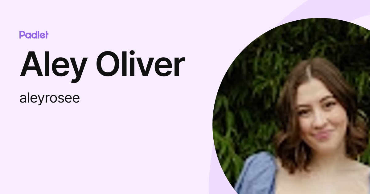 Aley Oliver (aleyrosee) profile | Padlet