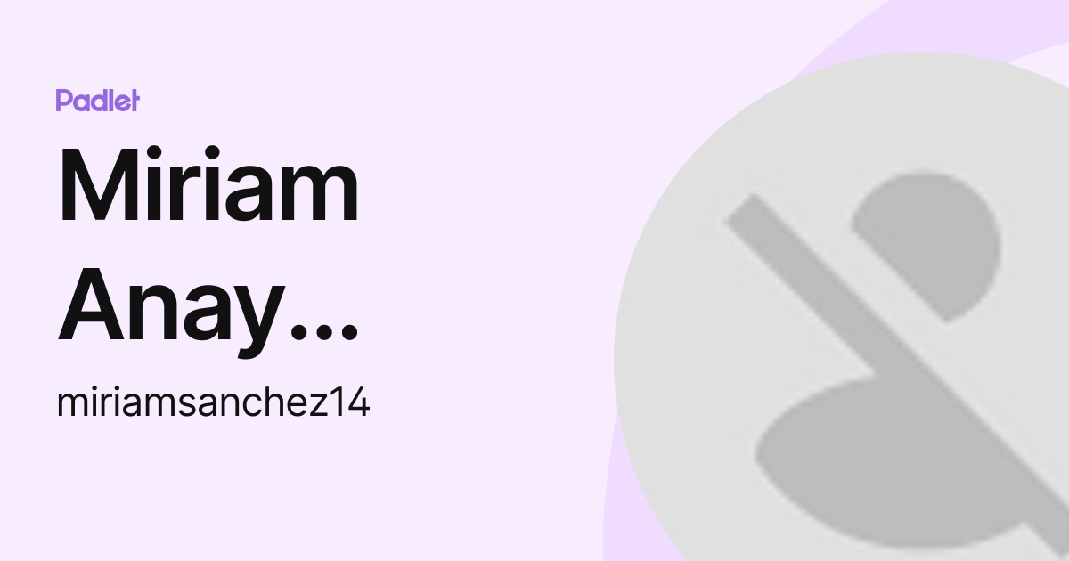 Miriam Anay Sánchez Martínez (miriamsanchez14) profile | Padlet
