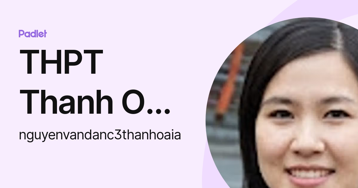 THPT Thanh Oai A Nguy?n V?n D n (nguyenvandanc3thanhoaia) profile | Padlet