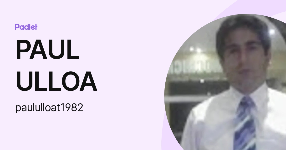 PAUL ULLOA (paululloat1982) profile | Padlet